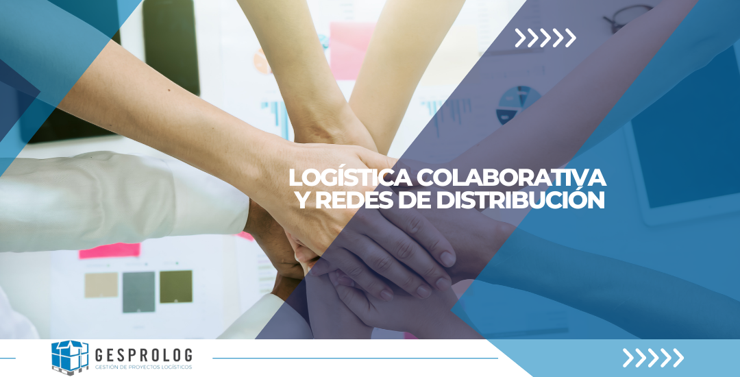Logística colaborativa y redes de distribución | Gesprolog